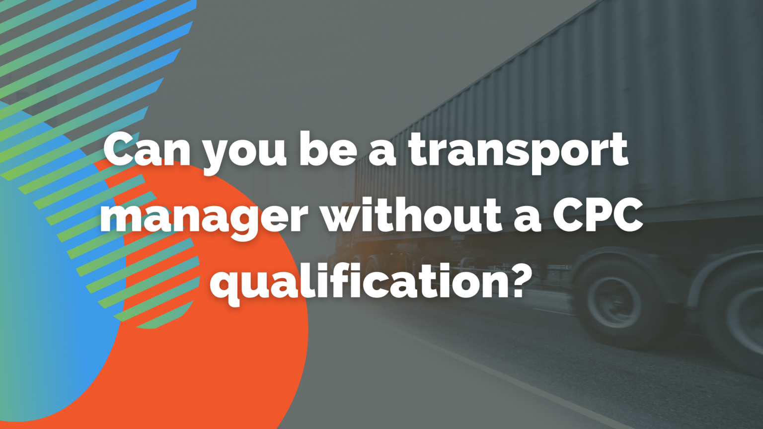 Can you be a transport manager without a CPC qualification? | NTP ...