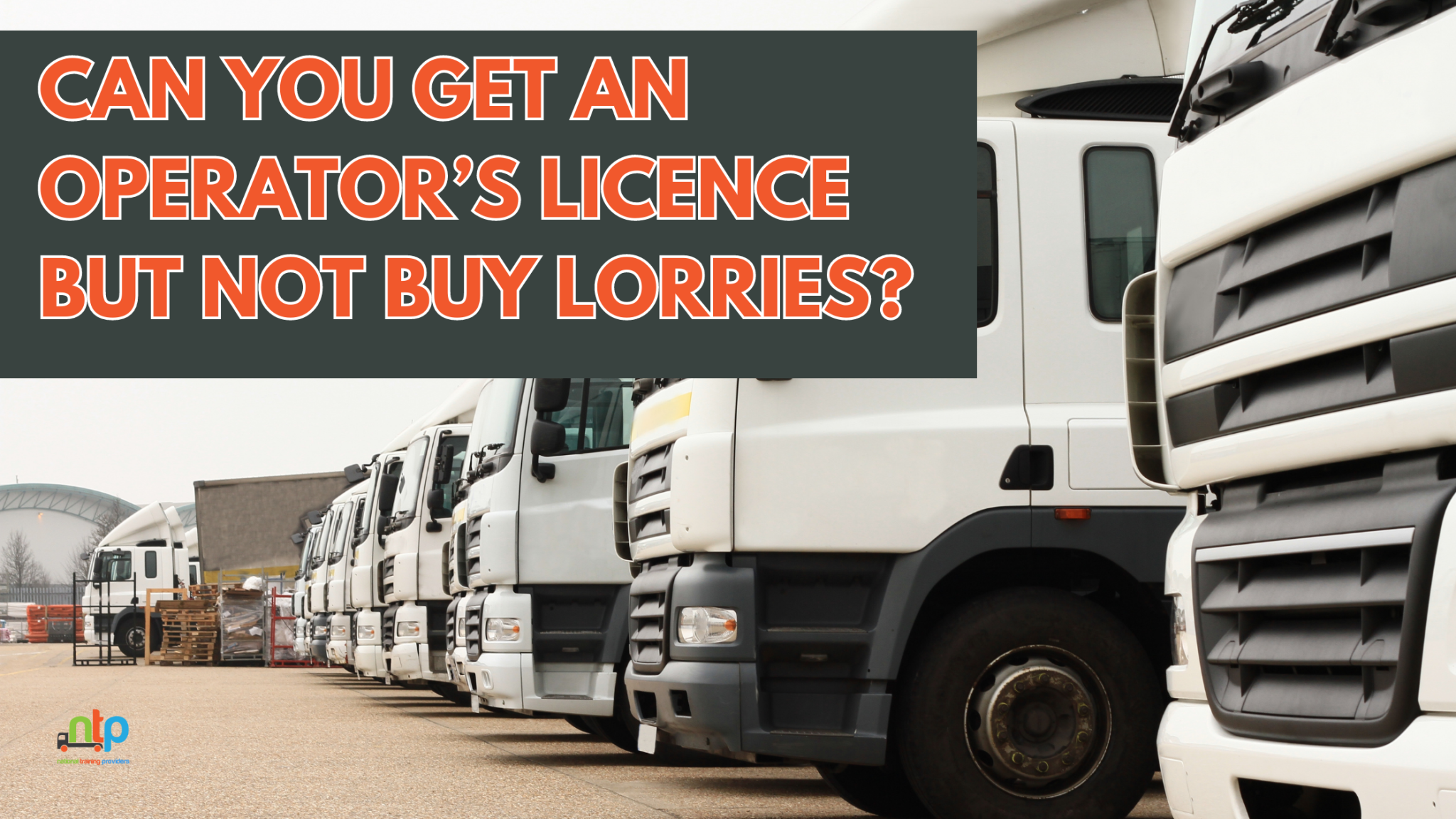 Can you get an operator’s licence but not buy lorries? | NTP Online ...