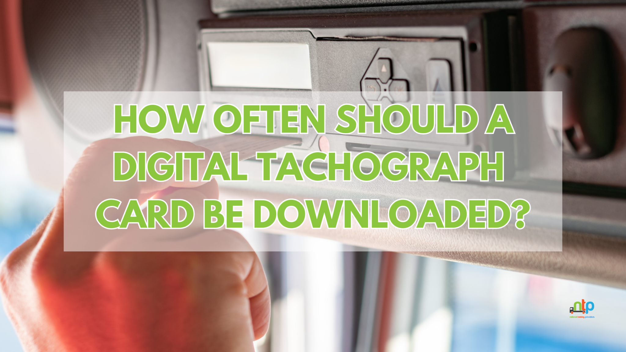 How often should a digital tachograph card be downloaded ? | NTP Online ...
